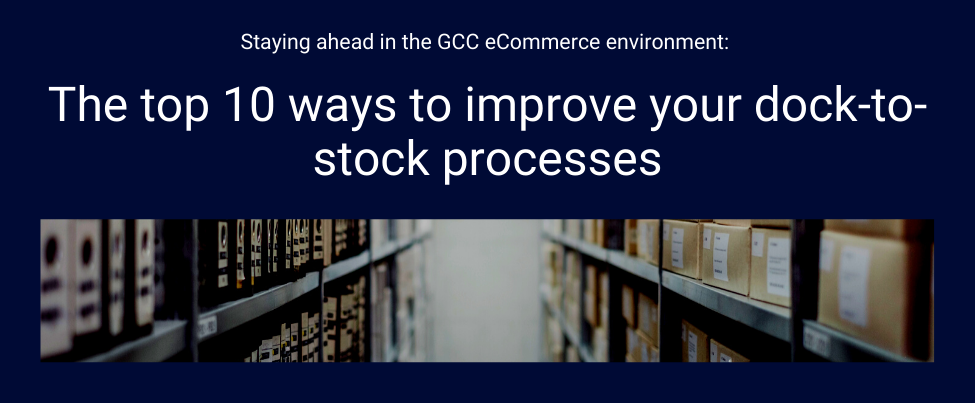10 Ways to Optimise dock-to-stock processes for GCC eCommerce success