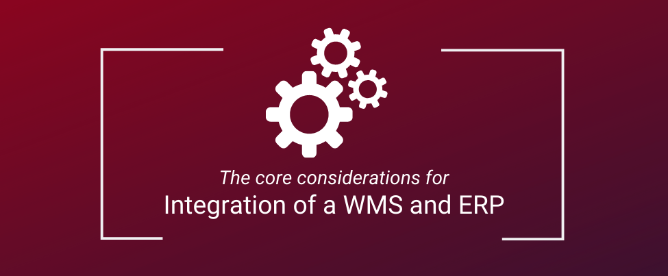 The Core Considerations of Integrating a WMS with your ERP